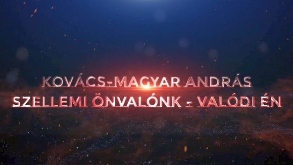 Kovács–Magyar András: Szellemi önvalónk - Valódi én - 27 részes előadás-sorozat - Szellemvilág