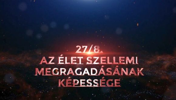 Kovács–Magyar András: Az élet szellemi megragadásának képessége - Szellemi önvalónk 27/8 ...