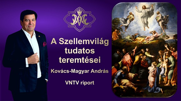 A Szellemvilág tudatos teremtései – Kovács-Magyar András a VNTV műsorában - Szellemvilág